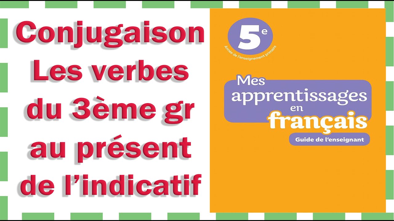 Les verbes du 3ème gr au présent de l'indicatif. Cours de Conjugaison ...