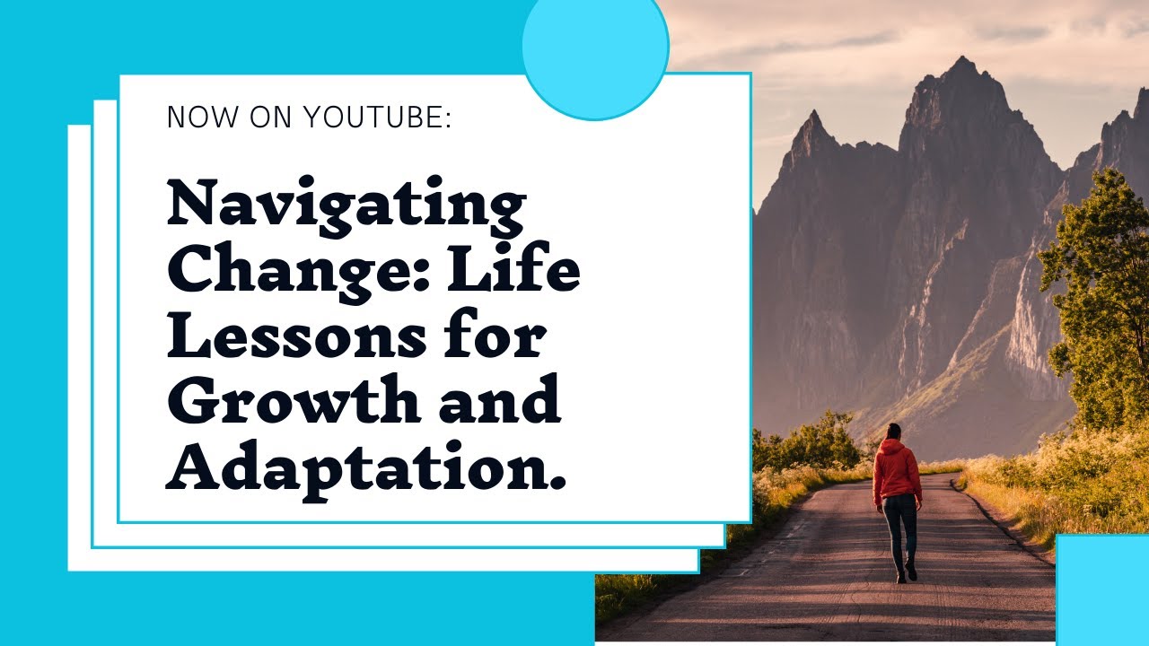 Navigating Change: Life Lessons for Growth and Adaptation - YouTube