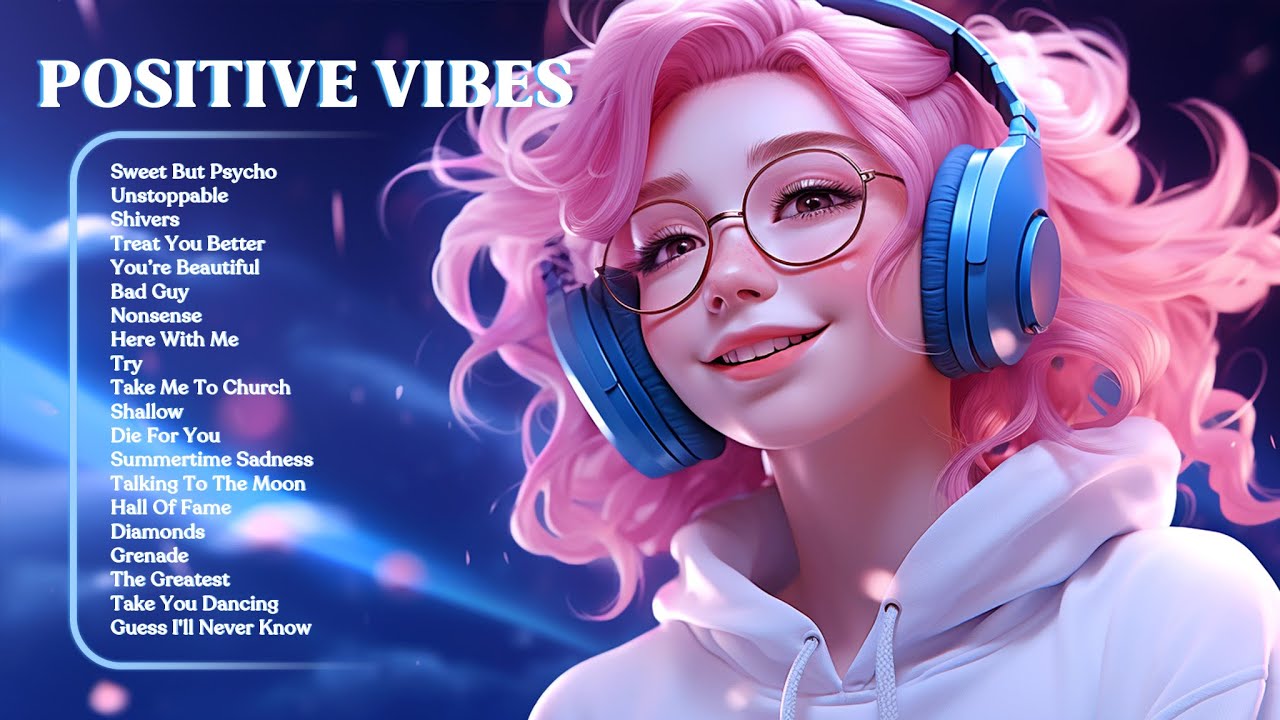 Positive vibes🍀Songs to boost your mood - Perfect playlist to listen to ...