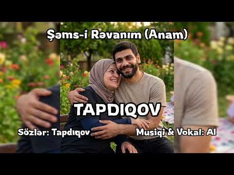 Tapdıqov - Şəms-i Rəvanım (Anam) (Türkçe ve Azerice Anneye ait [ Ruhumun Güneşi isimli ]  şarkı) 