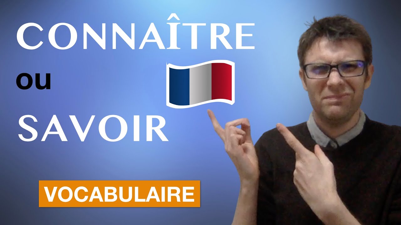 🇫🇷 Comment choisir entre SAVOIR et CONNAÎTRE ? - VOCABULAIRE en ...