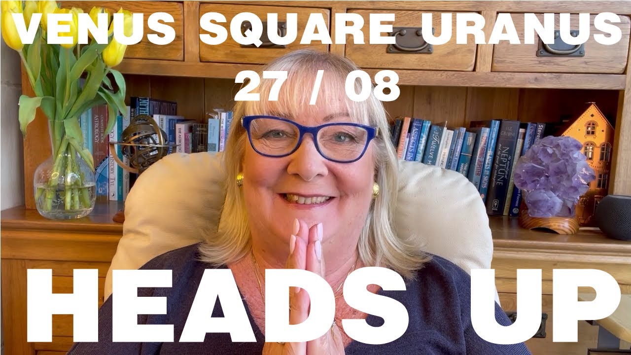 Venus Square Uranus 27/08 Heads Up with Penny Dix AstroCoach - YouTube