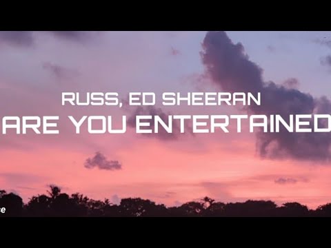 Russ - Are You Entertained (Lyrics) ft. Ed Sheeran - YouTube