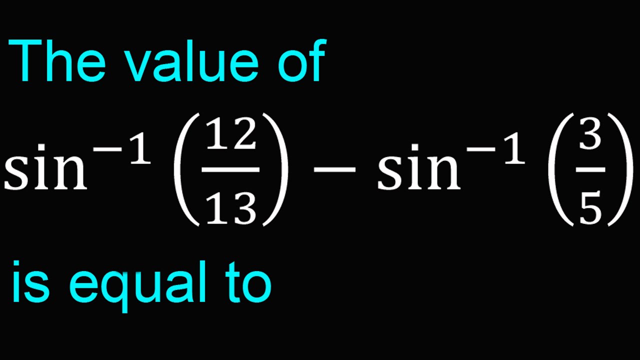 The Value Of Sin 1 12 13 sin 1 3 5 Is Equal To YouTube the-value-of-sin-1-12-13-sin-1-3-5-is-equal-to-youtube