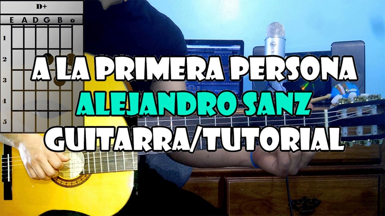 Como Tocar A LA PRIMERA PERSONA ALEJANDRO SANZ Guitarra Acustica ...