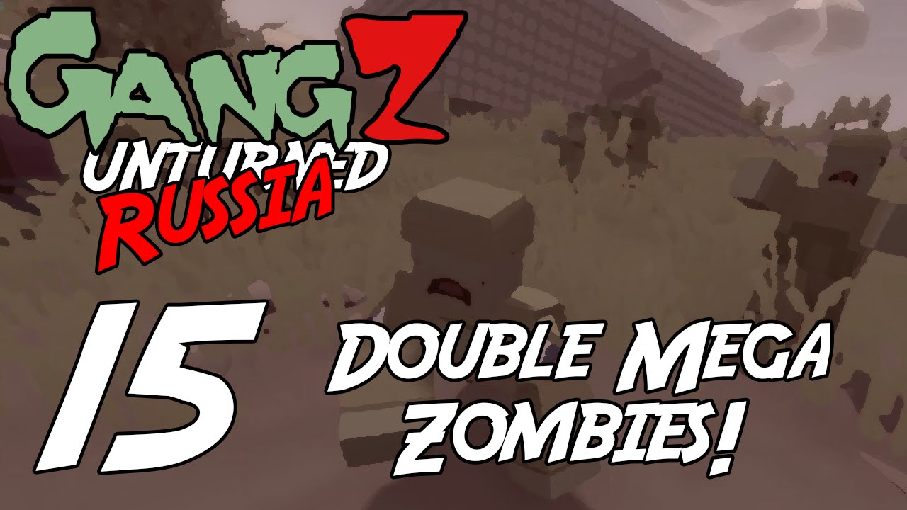 Unturned Russia - GangZ - EP15 - Double Mega Zombies! - YouTube