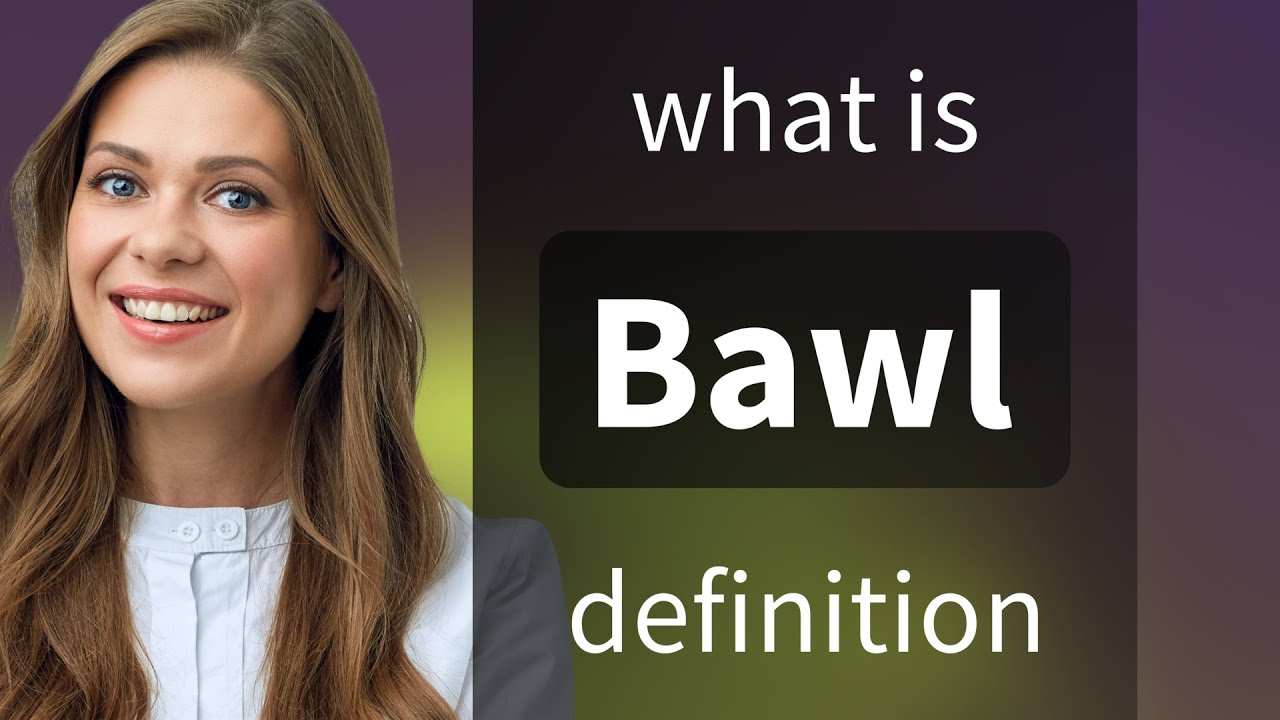 Bawl — BAWL definition - YouTube