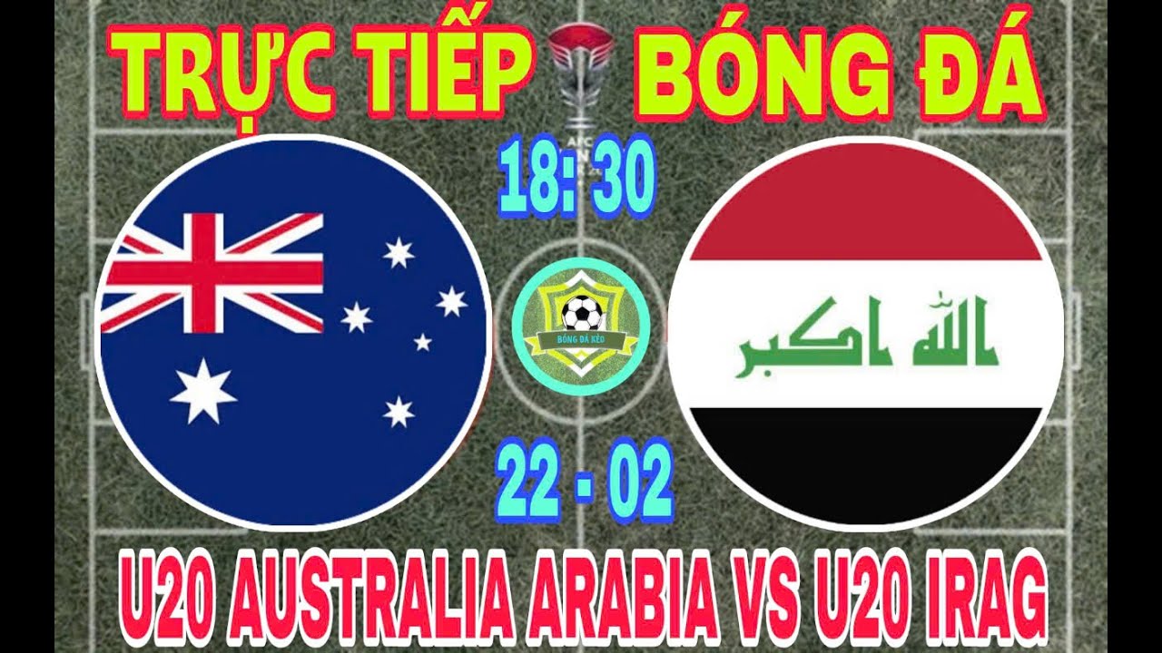 🛑 TRỰC TIẾP | U20 ÚC VS U20 IRAG - 18h30 ngày 22/2 | Tứ kết U20 Châu Á - YouTube