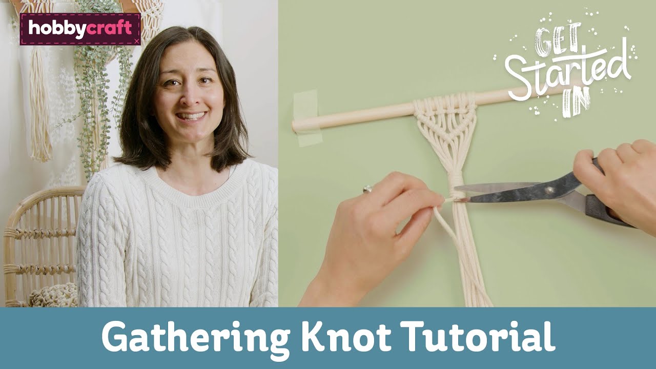 How to Make the Gathering Knot | Get Started in Macramé | Hobbycraft ...