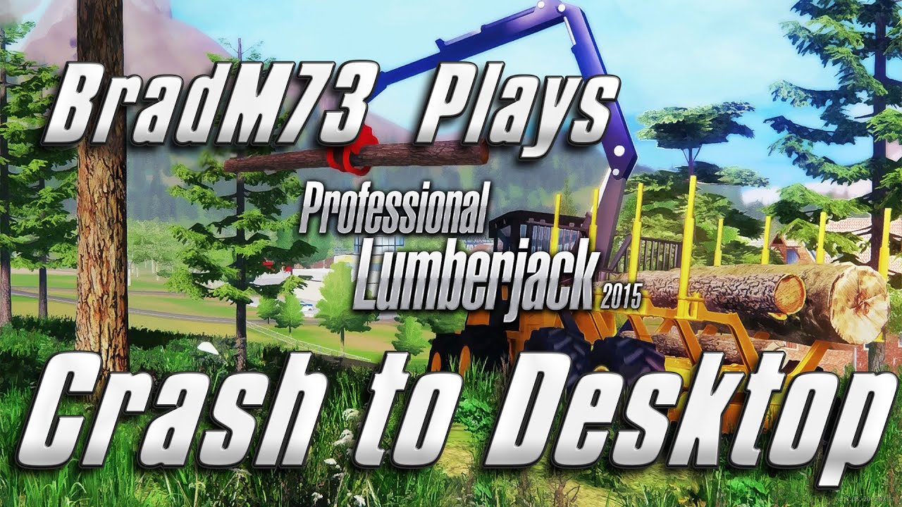 Professional Lumberjack 2015 - Crash to Desktop Bug - YouTube