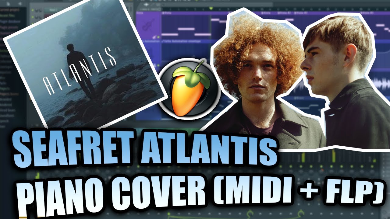 Seafret - Atlantis (MIDI + FLP) (FL Studio Piano Tutorial / Cover) - YouTube
