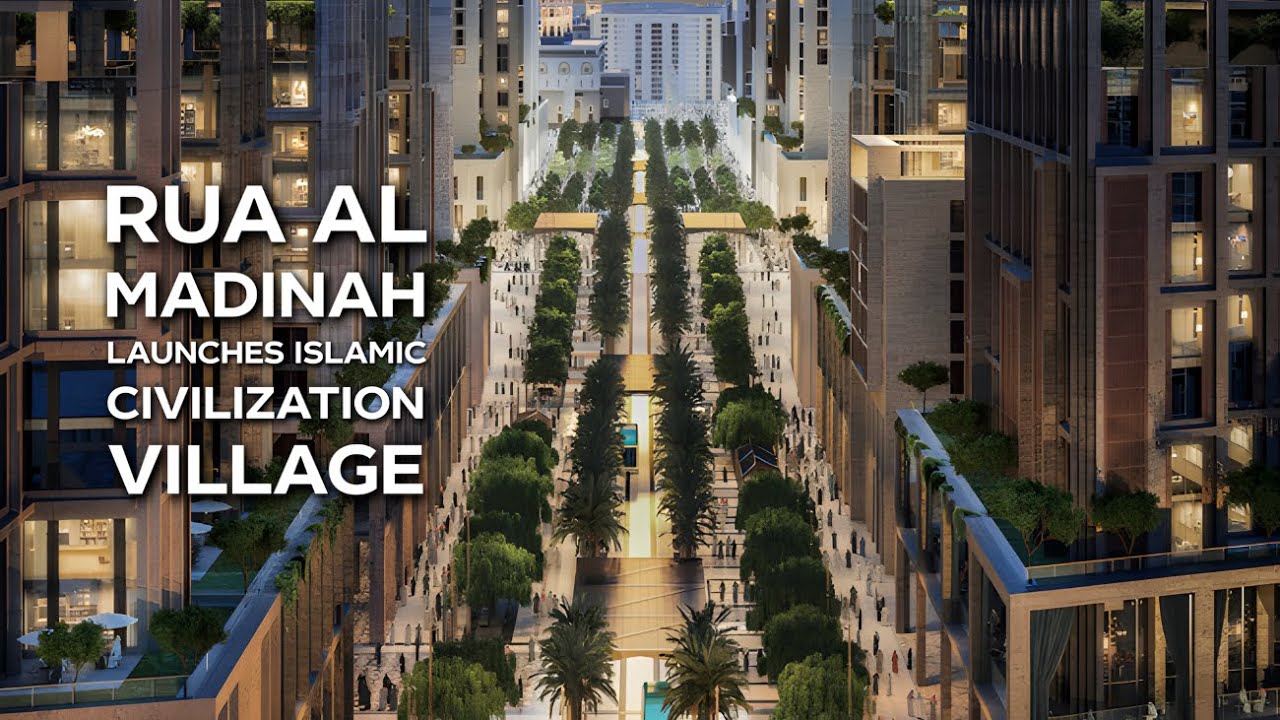 Rua Al Madinah Unveils Islamic Civilization Village Project To Enhance ...