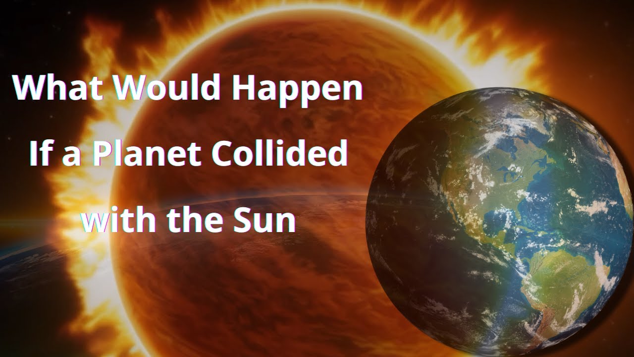 What Would Happen If a Planet Collided with the Sun - YouTube