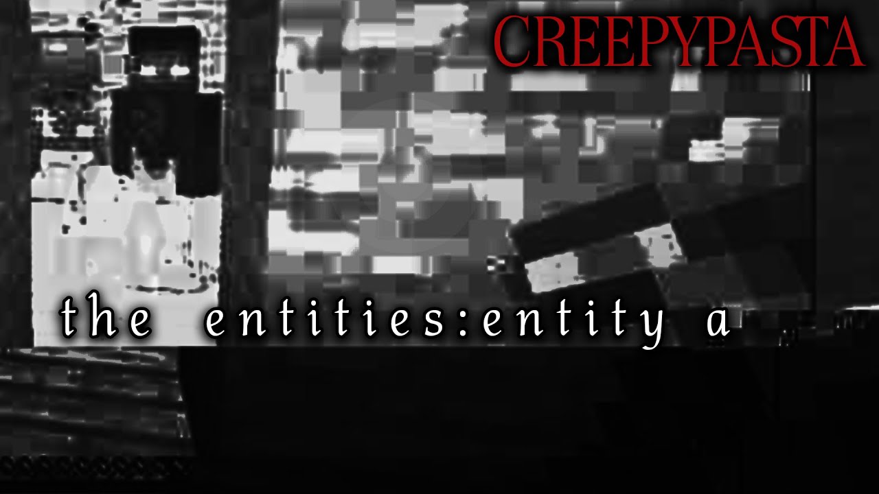 Minecraft Creepypasta The Entities Entity A Youtube