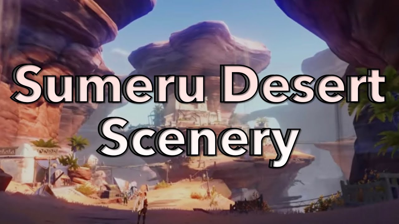 Sumeru desert scenery | Genshin Impact 3.1 (from trailers) (Bgm from ...