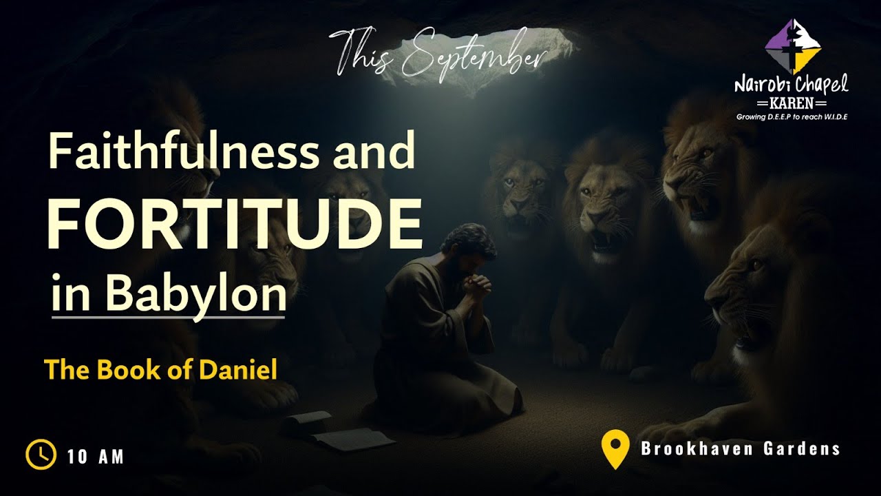 Faithfulness and Fortitude in Babylon| The book of Daniel| Cosma Gatere ...
