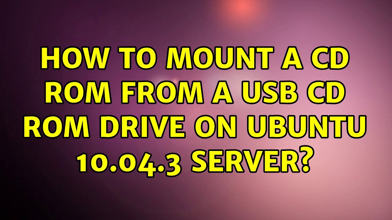 Ubuntu How To Mount A CD ROM From A USB CD ROM Drive On Ubuntu 10 04 3 Ubuntu How To Mount A CD ROM From A USB CD ROM Drive On Ubuntu 10 04 3