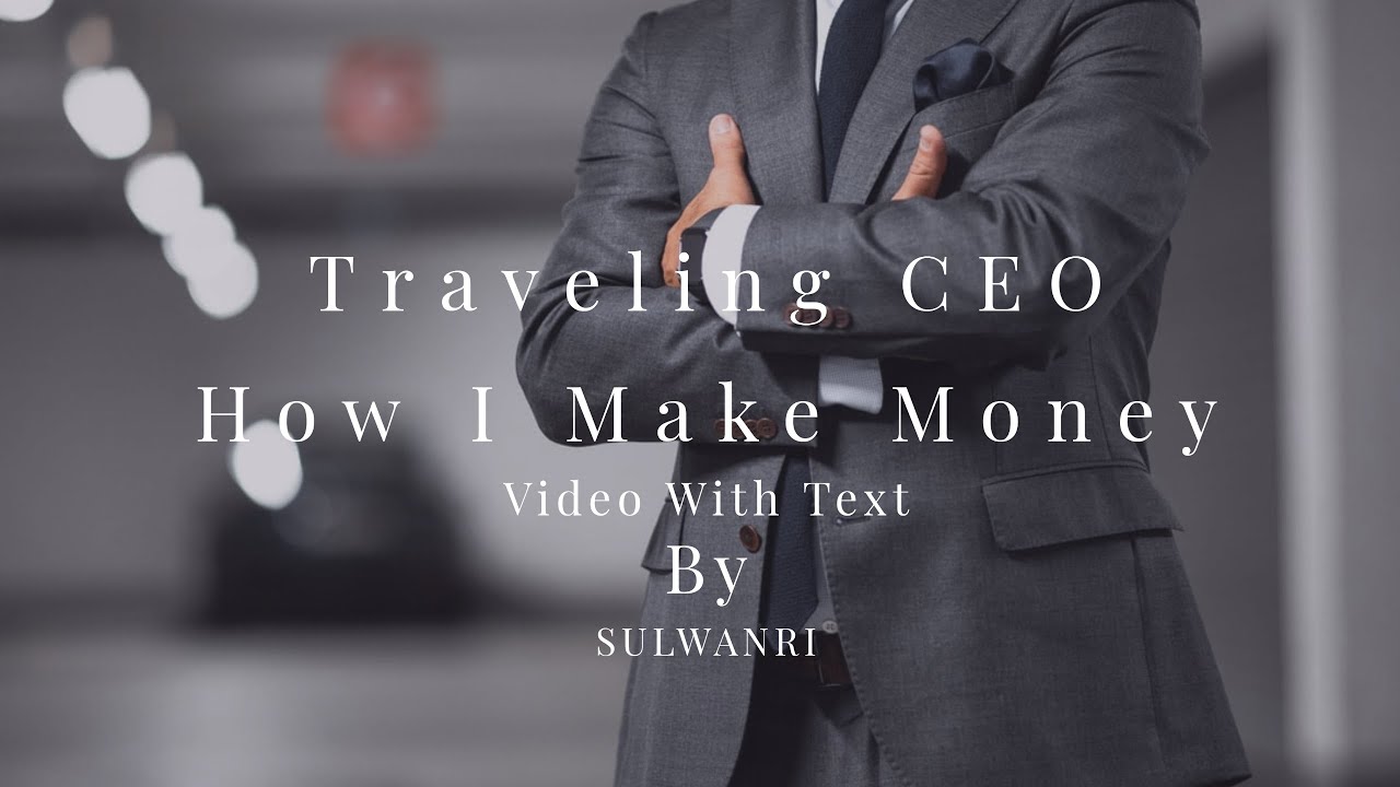 Learning From Traveling CEO: How I Make Money & Travel the World (With ...