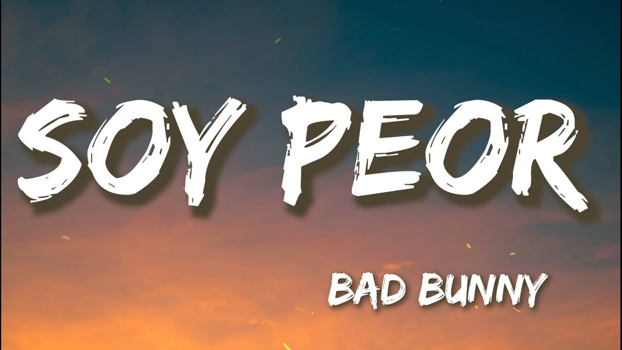 Soy Peor - Bad Bunny (Letra/Lyrics) - YouTube