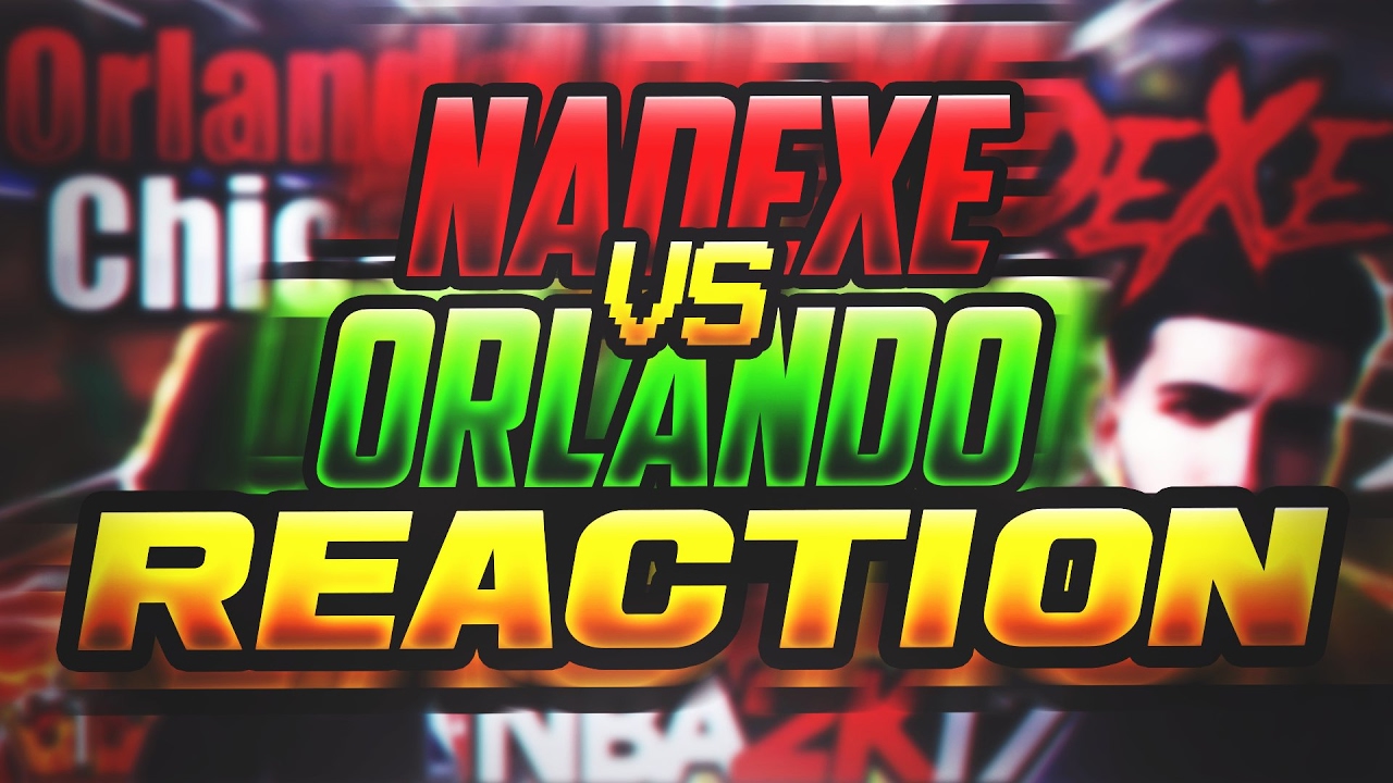 NBA 2K17 Nadexe vs OrlandoinChicago Reaction - YouTube