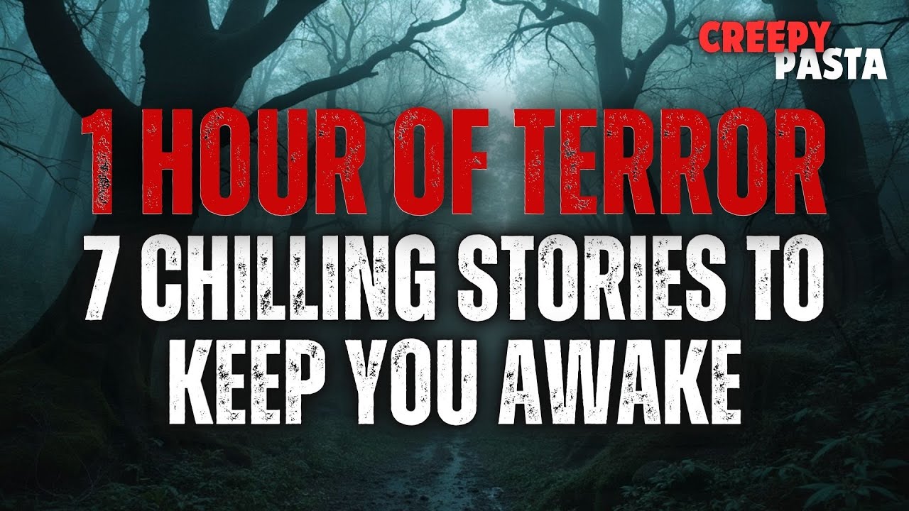 1 HOUR of Terror: 7 Chilling Stories to Keep You Awake | CreepyPasta ...