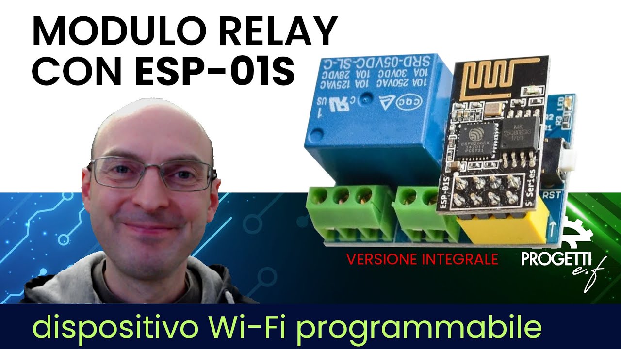 ESP-01S : Modulo relay Wi-Fi programmabile con Arduino IDE [INTEGRALE ...