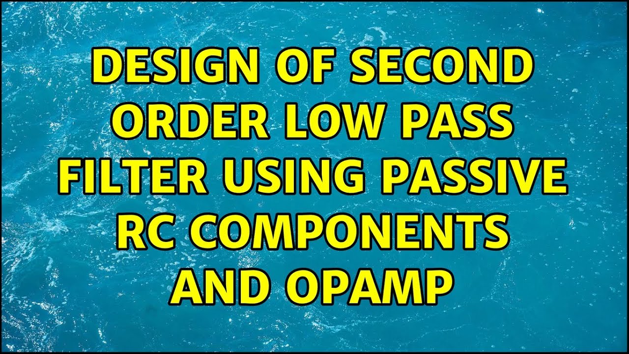 Design of second order low pass filter using passive RC components and ...