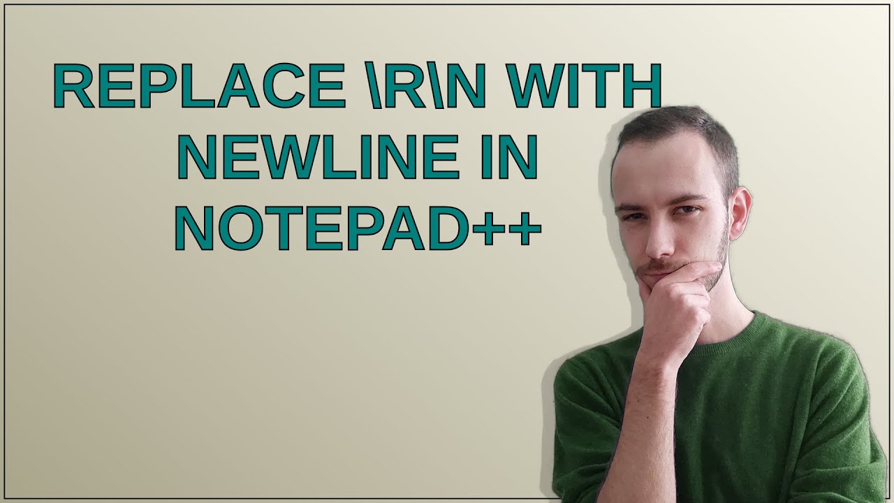 Replace rn with newline in Notepad++ - YouTube