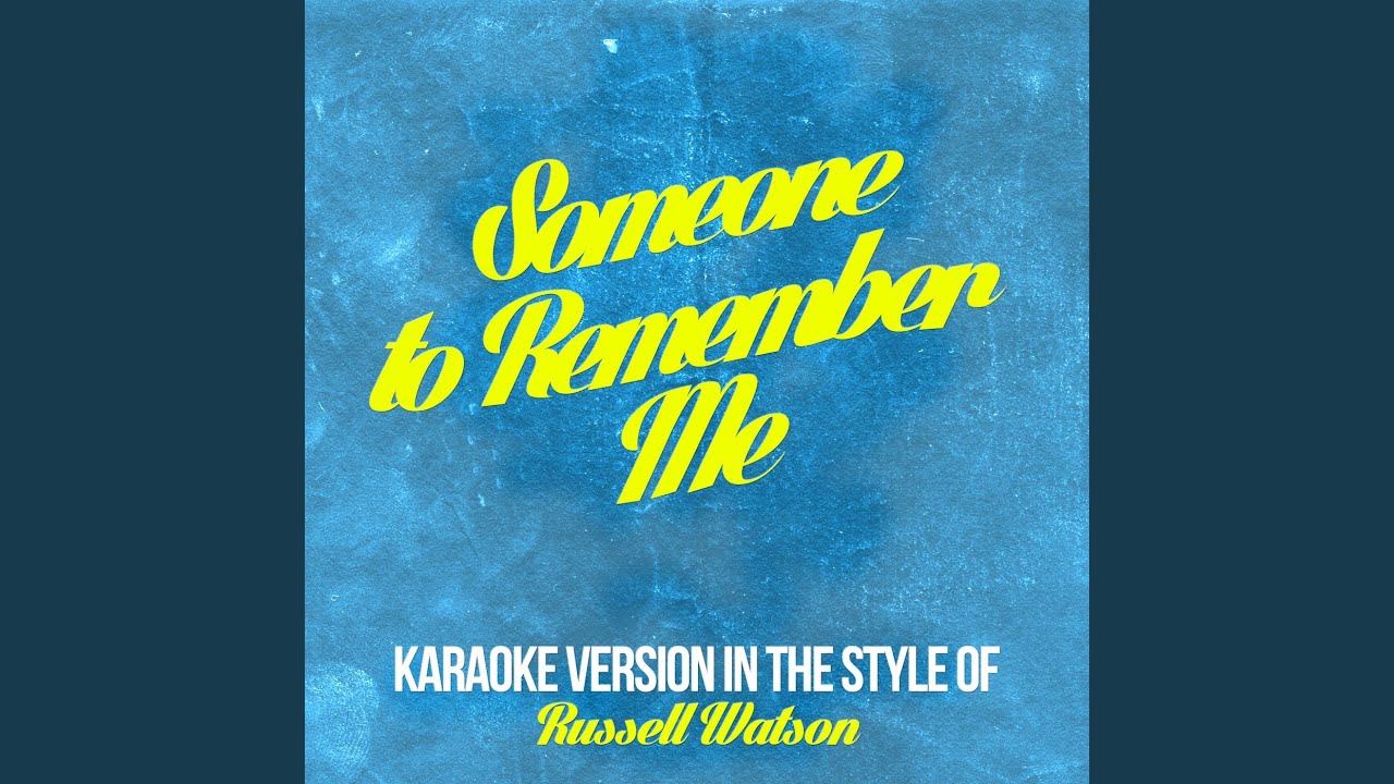 Someone to Remember Me (In the Style of Russell Watson) (Karaoke ...