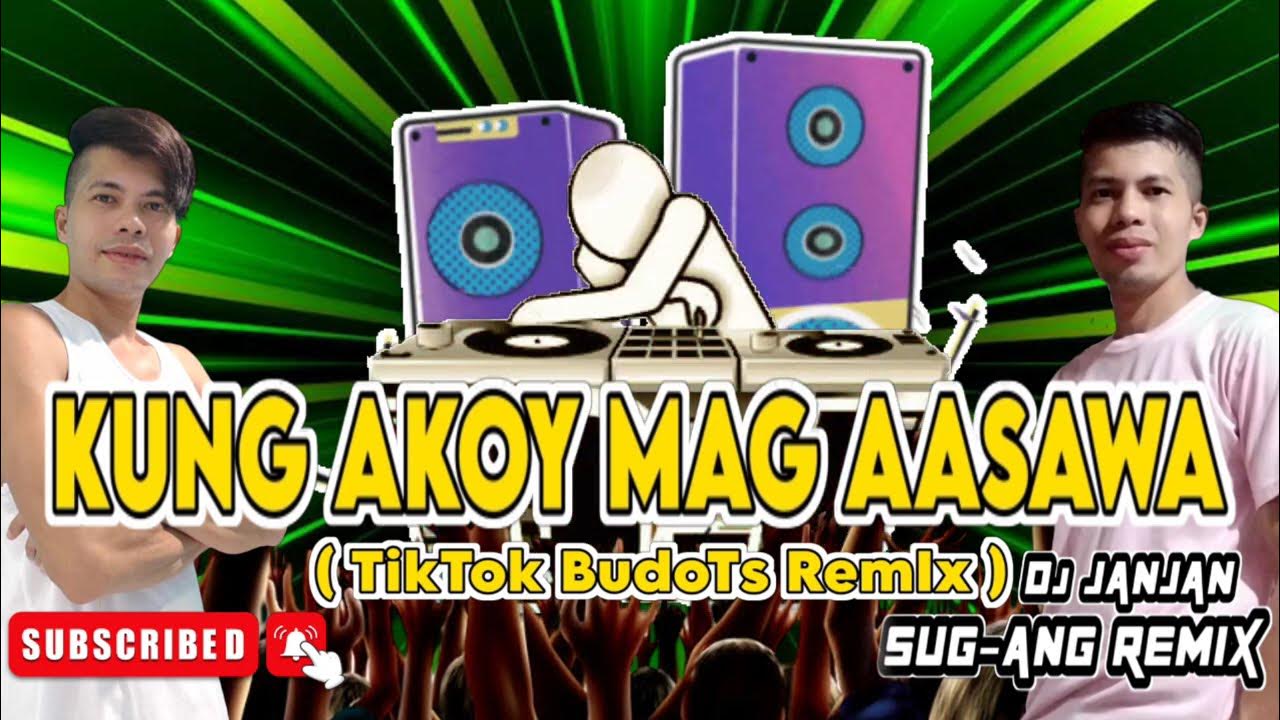 TRENDING KUNG AKOY MAG AASAWA BUDOTS TIKTOK DANCE CRAZE REMIX 2024 - DJ JANJAN SUG-ANG REMIX ...
