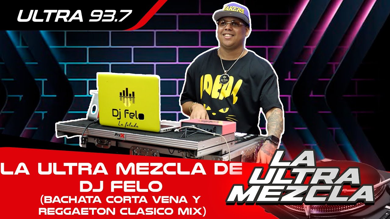 LA ULTRA MEZCLA DE DJ FELO (BACHATA CORTAVENA Y REGGAETON CLASICO MIX ...