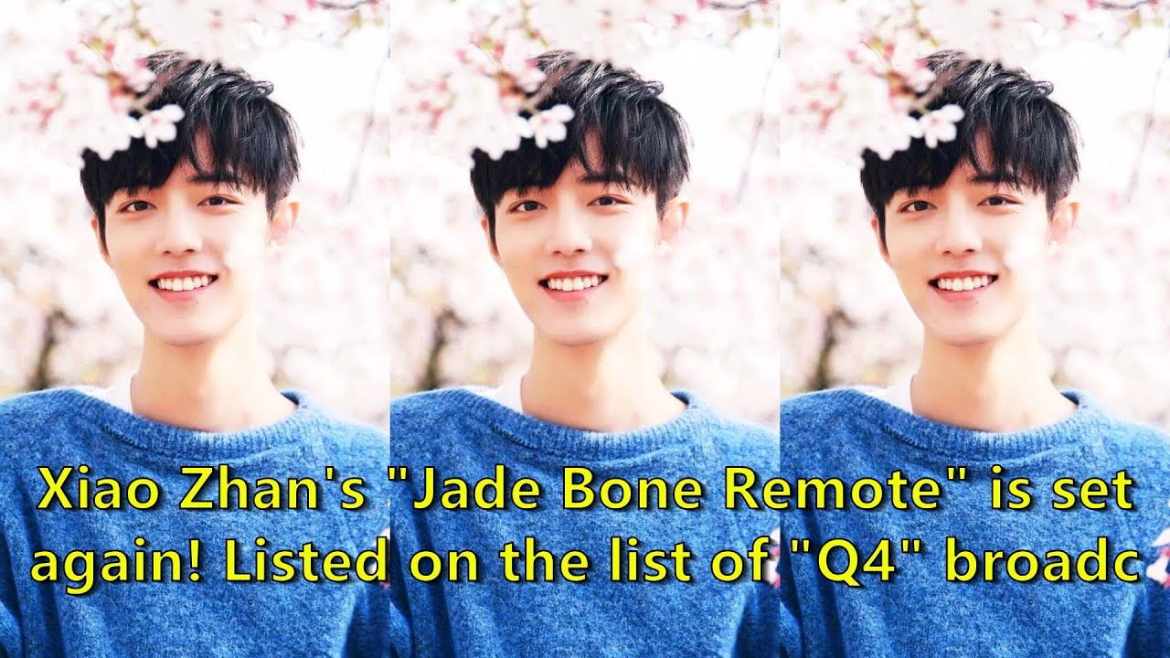 Xiao Zhan's "Jade Bone Remote" is set again! Listed on the list of "Q4 ...