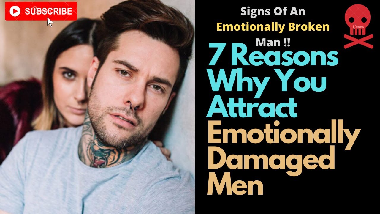 7 Reasons Why You Attract Emotionally Damaged Men | Signs Of An ...