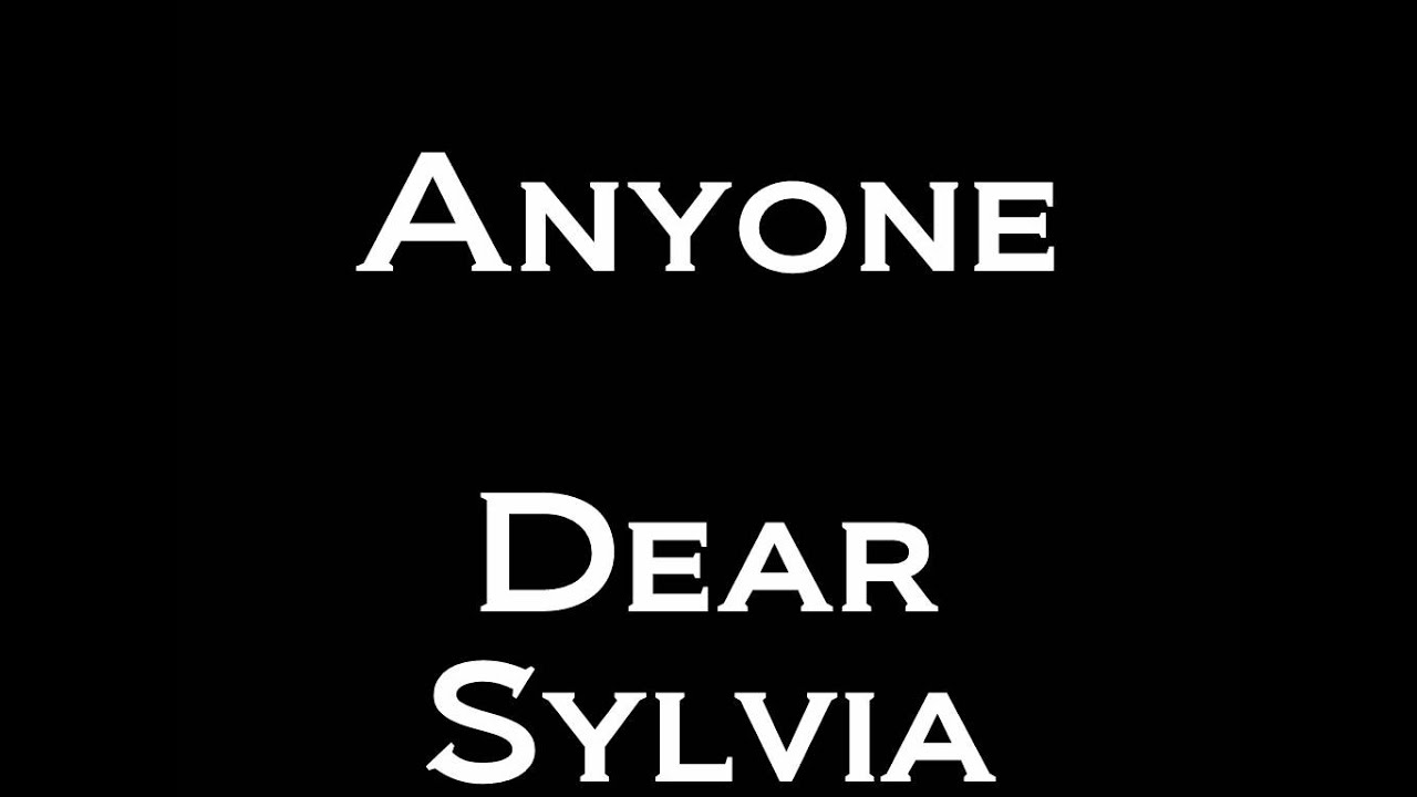 Anyone: Dear Sylvia - YouTube