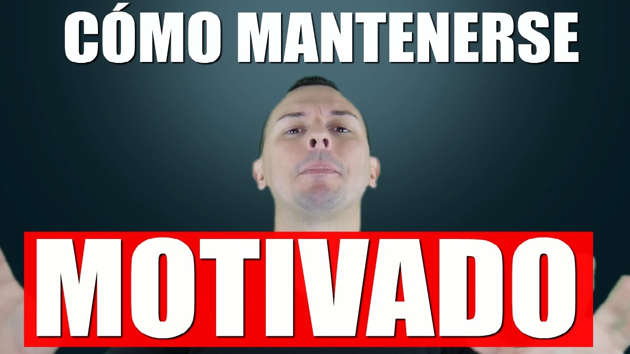 CÓMO ESTAR MOTIVADO SIEMPRE | 6 Claves Para Mantenerse Motivado - YouTube