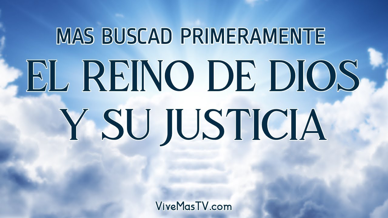 Mas buscad primeramente el reino de Dios y su justicia | Palabra de ...