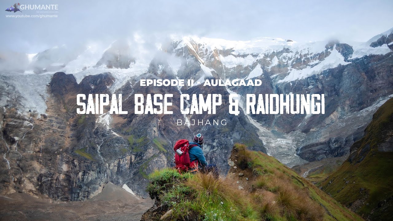 SAIPAL BASE CAMP, Aulagaad and Raidhungi, Bajhang Episode II - Aulagaad ...