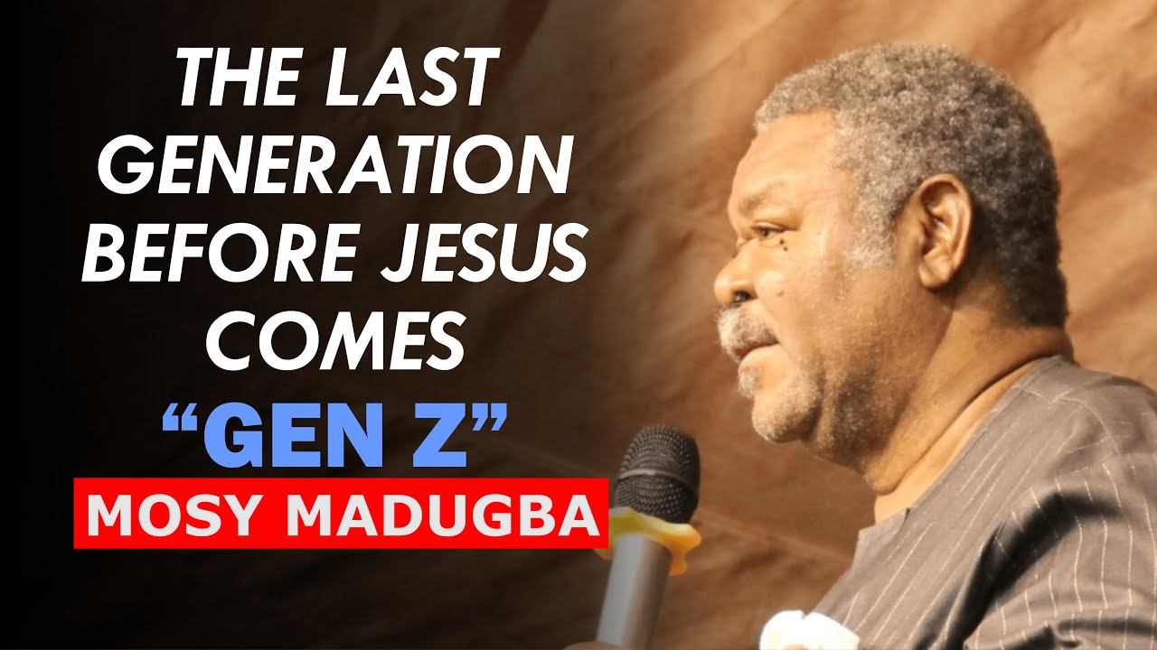 The Last Generation Before Jesus Comes "Gen Z" - Mosy Madugba || This ...