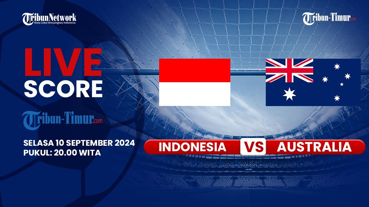 🔴 LIVE SCORE INDONESIA VS AUSTRALIA | KUALIFIKASI PIALA DUNIA ASIA ...