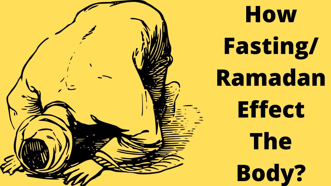 How Fasting/Ramadan Effect the Body? What happens in body During ...