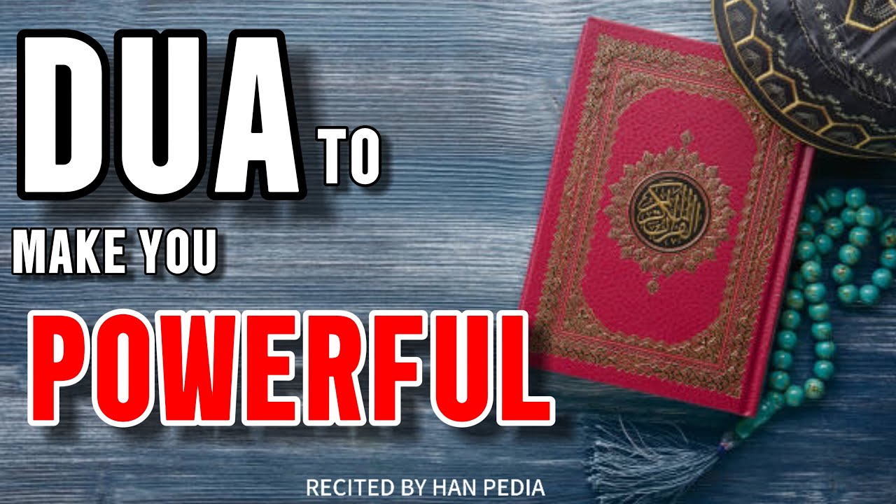 THIS DUA WILL MAKE YOU POWERFUL AND GIVE YOU strength & Determination ...