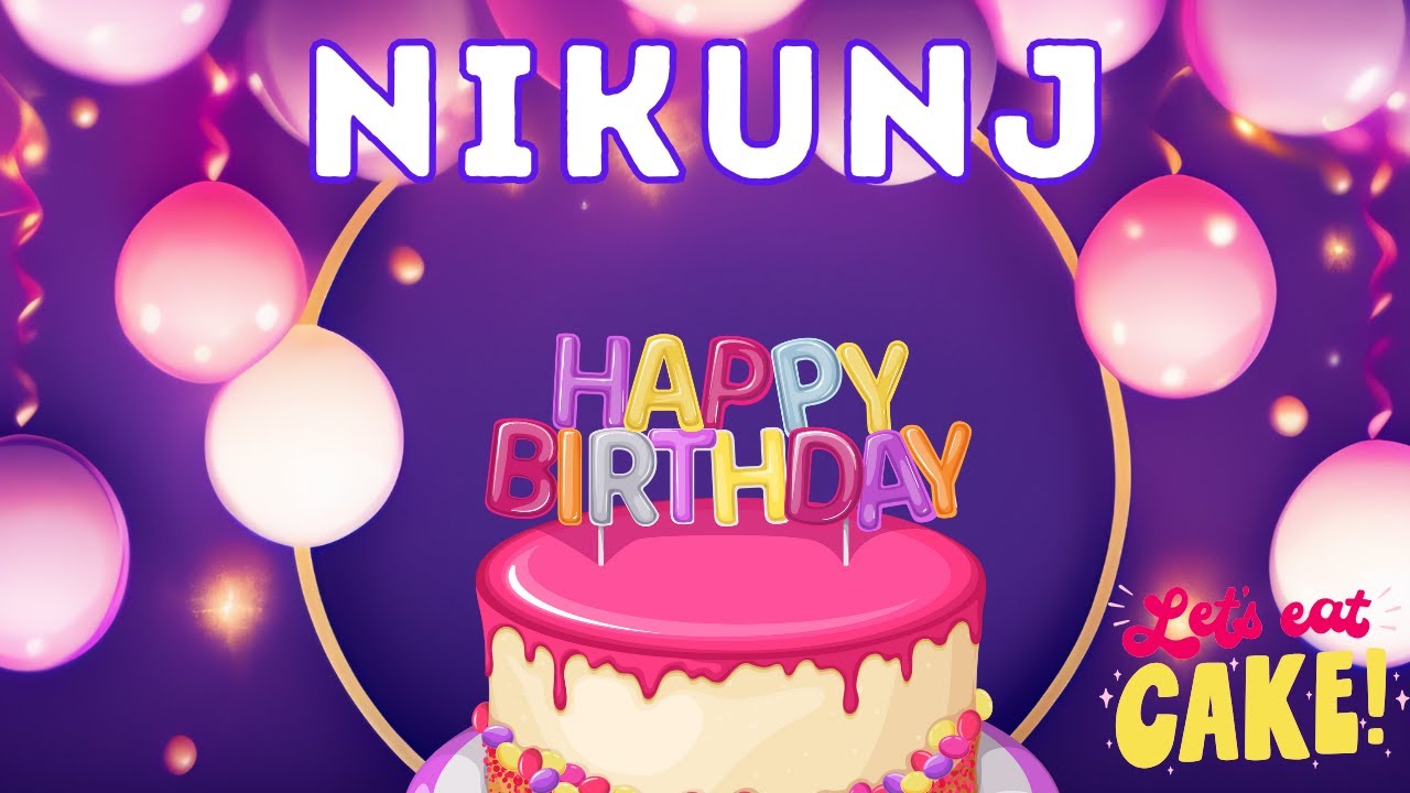 Happy Birthday Nikunj, Birthday of Nikunj, Best Birthday Wishes - YouTube