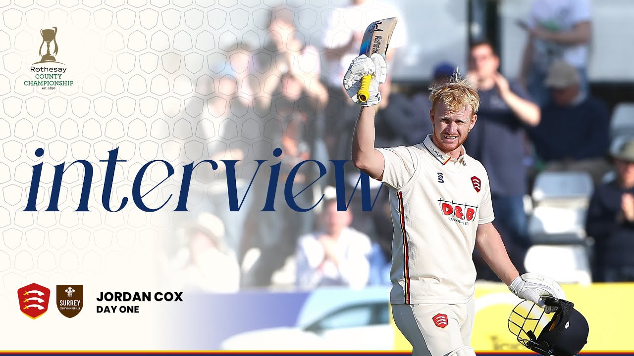 CENTURION TALKS | Jordan Cox speaks after his 100 on Day One v Surrey ...