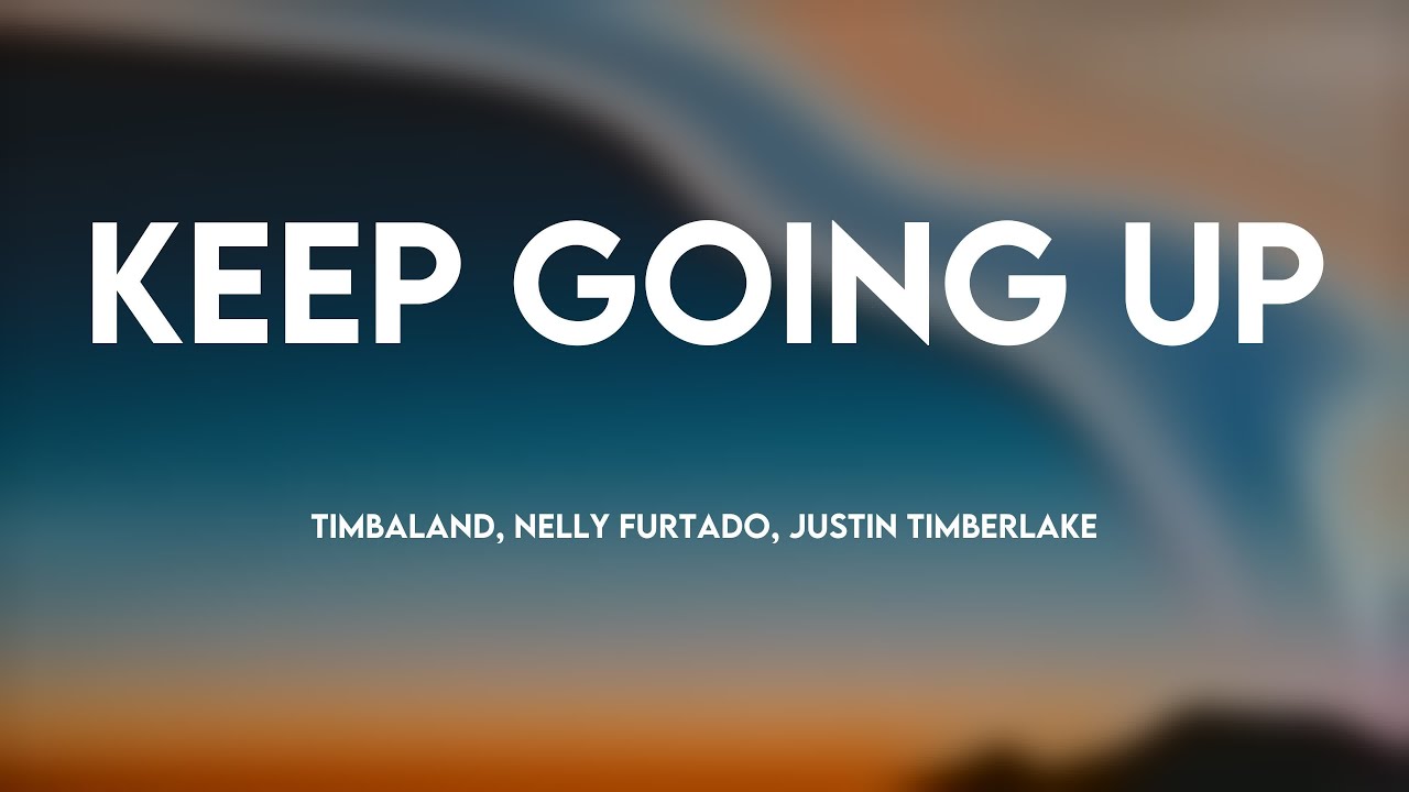 Keep Going Up - Timbaland, Nelly Furtado, Justin Timberlake Lyric ...