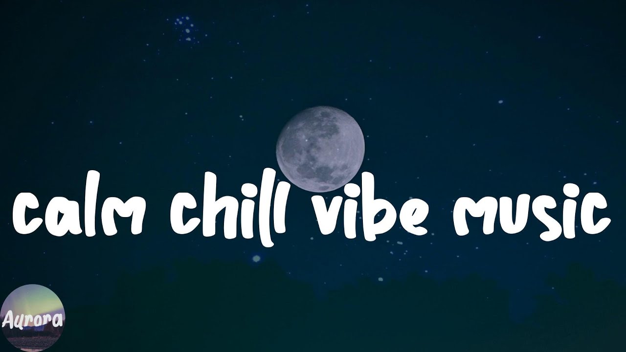 calm chill vibe music - Aesthetic Music Mix - YouTube