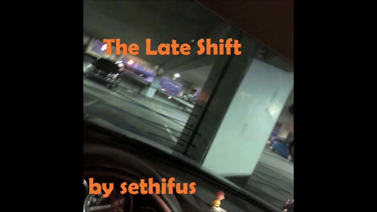 The Late Shift - by sethifus - YouTube