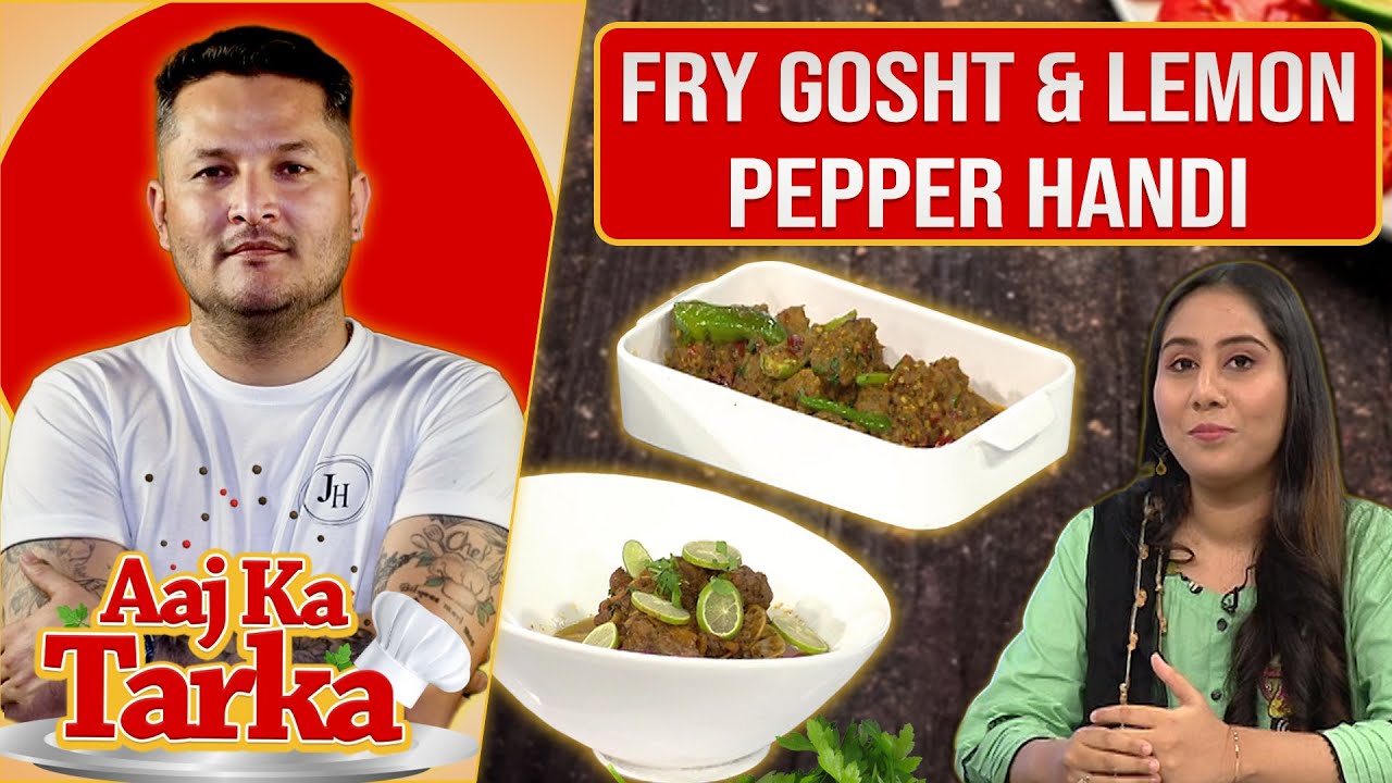 Fry Gosht & Lemon Pepper Handi Recipe By Chef Yashal - Aaj Ka Tarka ...