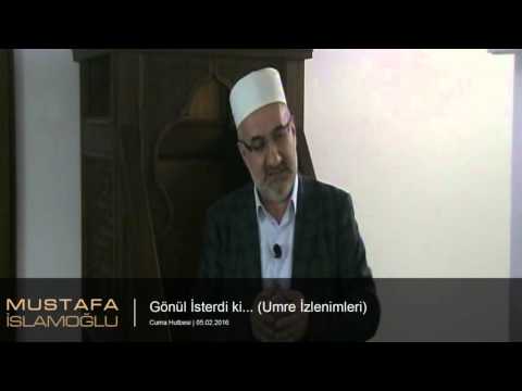Gönül İsterdi ki... (Umre İzlenimleri) | Mustafa İslamoğlu , Cuma Hutbesi (05.02.16)