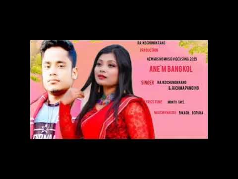 Ane'm Bangkol new mising song / upcoming soon / 2025 / singer Raj ko chungkrang & Richma panging ...