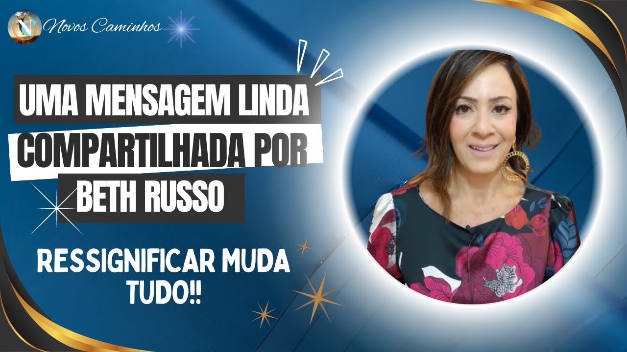 [Beth Russo] Veja O Lado POSITIVO Por Trás De Cada Acontecimento e Mude ...